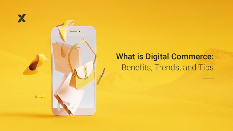 What is Digital Commerce: Benefits, Trends, and Tips